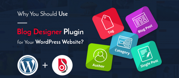 Why You Should Use Blog Designer Plugin for Your WordPress Website?