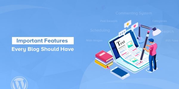What Are The Key Features of A Blog? [You Need To Know]